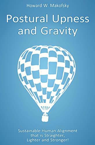 Postural Upness and Gravity: Sustainable Human Alignment that is ...