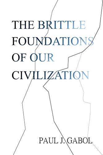 The Brittle Foundations of our Civilization by Paul James Gabol | Goodreads