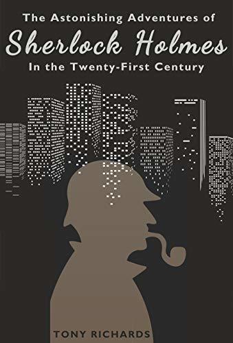 The Astonishing Adventures of Sherlock Holmes in the Twenty-First ...