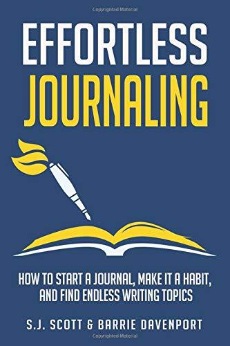 Effortless Journaling: How to Start a Journal, Make It a Habit, and ...