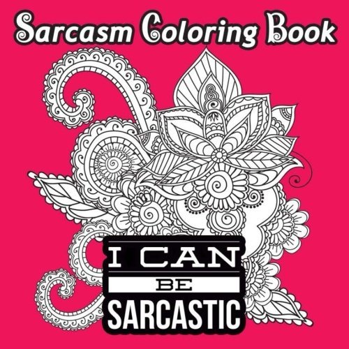 Sarcasm Coloring Book: Sarcasm Snarky Humorous Flowers Paisley Pattern ...