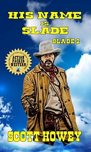 His Name Is Slade: Slade 2: A Western Adventure by Scott Howey | Goodreads