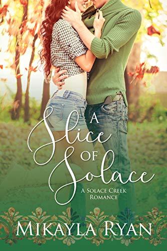 A Slice of Solace (Solace Creek Romance Book 1) by Mikayla Ryan | Goodreads