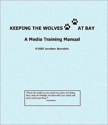 Keeping the Wolves at Bay: A Media Training Manual by Jonathan ...