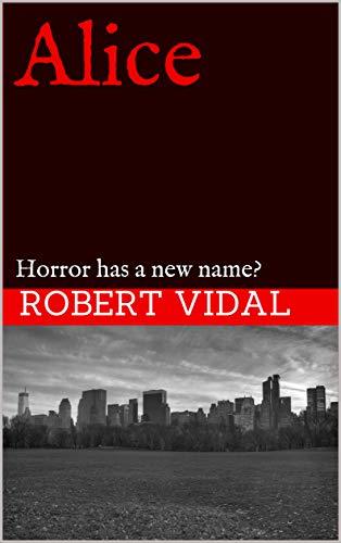 Alice: Horror has a new name? by Robert Vidal | Goodreads