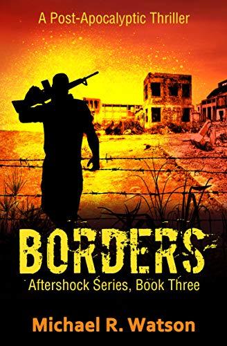 Borders: A Post-Apocalyptic Thriller by Michael R. Watson | Goodreads
