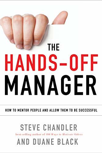 The Hands-Off Manager: How to Mentor People and Allow Them to Be ...