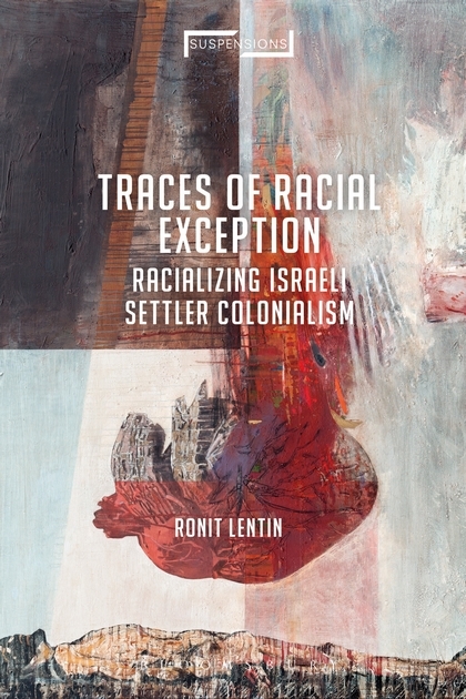 Traces of Racial Exception: Racializing Israeli Settler Colonialism by ...