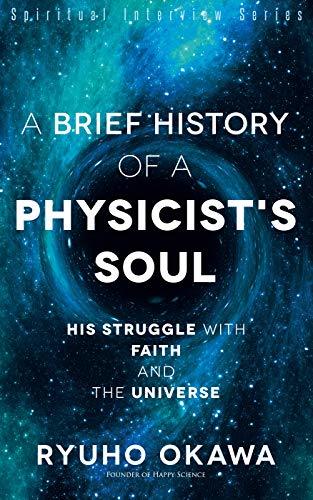 A Brief History of a Physicist's Soul: His Struggle with Faith and the ...