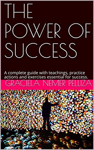 THE POWER OF SUCCESS: A complete guide with teachings, practice actions ...