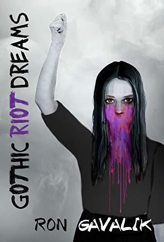 Gothic Riot Dreams by Ron Gavalik | Goodreads