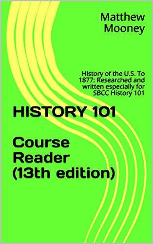 HISTORY 101 Course Reader (13th edition): History of the U.S. To 1877 ...