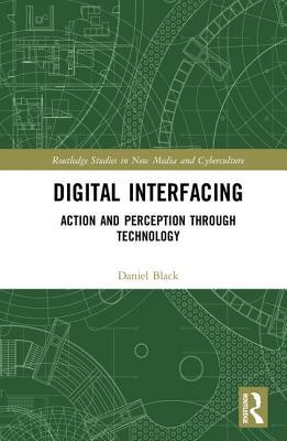 Digital Interfacing: Action and Perception through Technology by Daniel ...