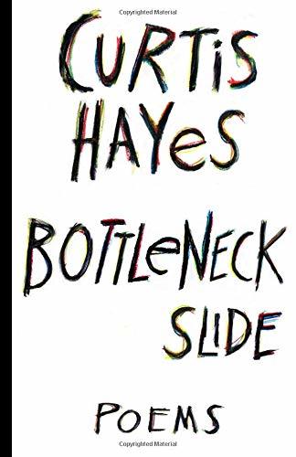 Bottleneck Slide: Poems by Curtis Hayes | Goodreads