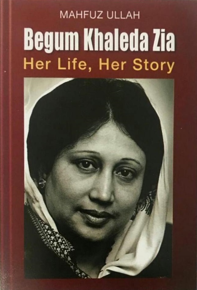 Begum Khaleda Zia: Her Life, Her Story by Mahfuz Ullah | Goodreads