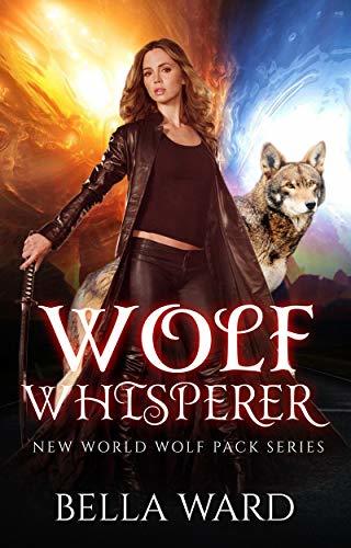 Wolf Whisperer (New World Order #1) by Bella Ward | Goodreads