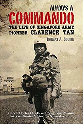 Always a Commando: The Life of Singapore Army Pioneer Clarence Tan by ...
