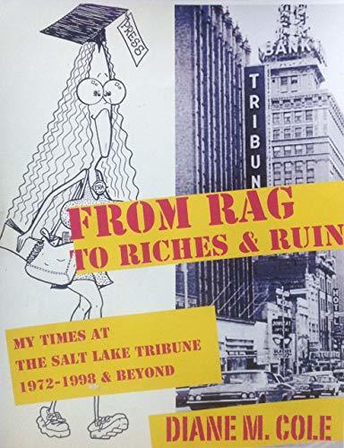 From Rag to Riches & Ruin: My Times at The Salt Lake Tribune, 1972-1998 ...