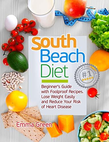 South Beach Diet: Beginner's Guide with Foolproof Recipes|Lose Weight ...