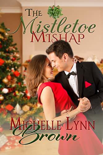 The Mistletoe Mishap by Michelle Lynn Brown | Goodreads