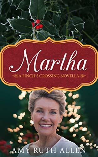 Martha: A Finch's Crossing Novella by Amy Ruth Allen | Goodreads