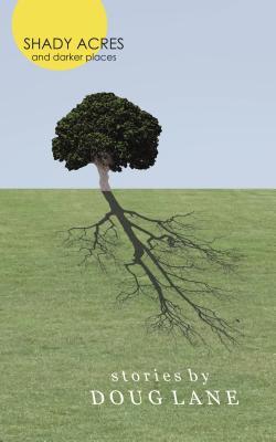 Shady Acres and Darker Places by Doug Lane | Goodreads