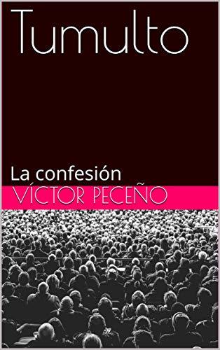 Tumulto: La confesión (Spanish Edition) by Víctor Peceño | Goodreads