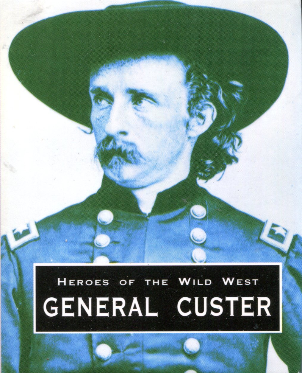 Heroes of the Wild West: General Custer by Rosanna Kelly | Goodreads