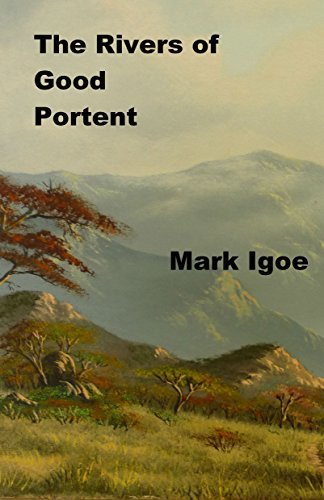 The Rivers of Good Portent: A Tale of Old Africa by Mark Igoe | Goodreads