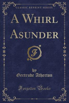 A Whirl Asunder by Gertrude Atherton | Goodreads