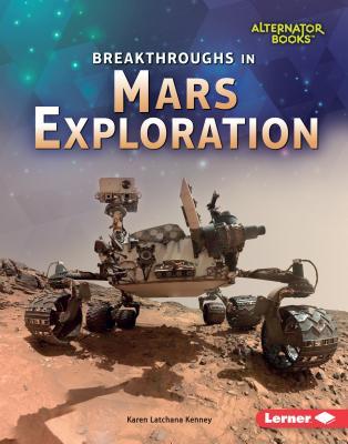 Breakthroughs in Mars Exploration (Space Exploration by Karen Latchana ...