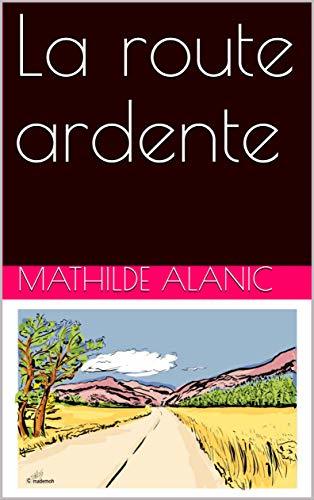La route ardente (French Edition) by Mathilde Alanic | Goodreads
