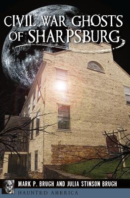 Civil War Ghosts of Sharpsburg by Mark P Brugh | Goodreads