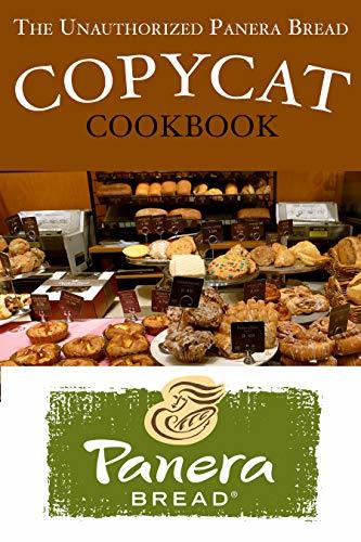 The Unauthorized Panera Bread Copycat Cookbook: Current Classics and ...