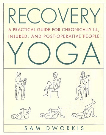 Recovery Yoga: A Practical Guide for Chronically Ill, Injured, and Post ...