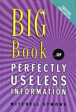 Big Book of Perfectly Useless Information by Mitchell Symons | Goodreads
