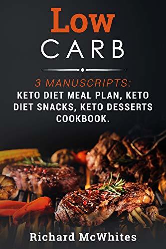 LOW CARB: 3 Manuscripts: Keto Diet Meal Plan, Keto Diet Snacks, Keto ...