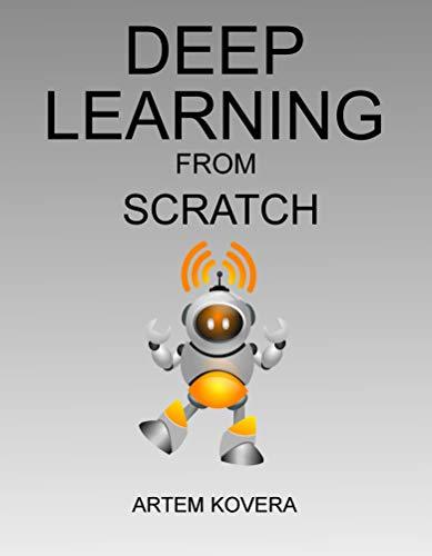 Deep Learning from Scratch: From Basics to Building Real Neural Networks with Keras by Artem ...