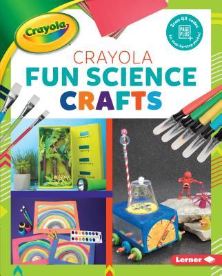 Crayola ® Fun Science Crafts by Rebecca Felix | Goodreads
