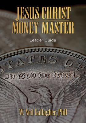 Jesus Christ, Money Master Leader Guide: Four Eternal Truths That ...