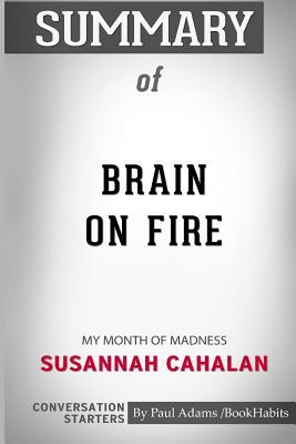 Summary of Brain on Fire: My Month of Madness by Susannah Cahalan ...