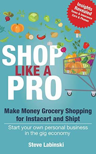 Shop Like a Pro: Make Money Grocery Shopping for Instacart and Shipt by ...