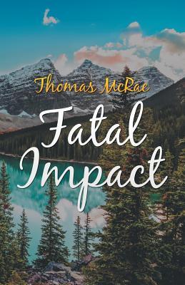 Fatal Impact by Thomas McRae | Goodreads