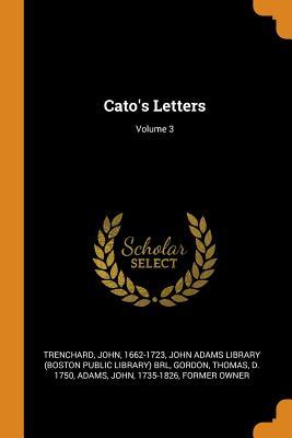 Cato's Letters; Volume 3 by John Trenchard | Goodreads