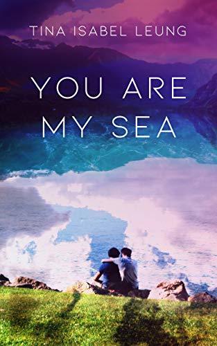You Are My Sea by Tina Isabel Leung | Goodreads