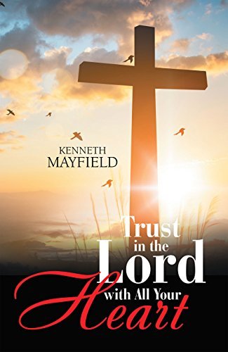 Trust in the Lord with All Your Heart by Kenneth Mayfield | Goodreads