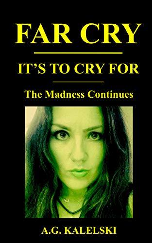 FAR CRY / IT'S TO CRY FOR: The Madness Continues by A.G. Kalelski ...