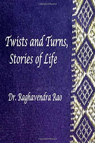 Twists and Turns, Stories of Life by Dr. Raghavendra Rao | Goodreads