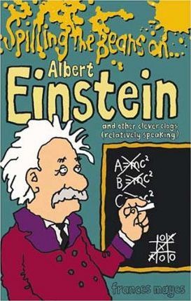 Spilling the Beans on Albert Einstein and Other Clever Clogs by Mick ...