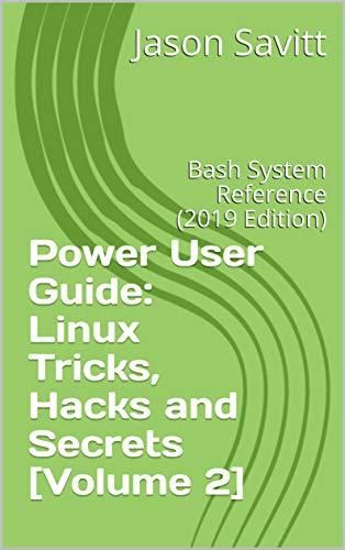 Power User Guide: Linux Tricks, Hacks and Secrets [Volume 2]: Bash ...